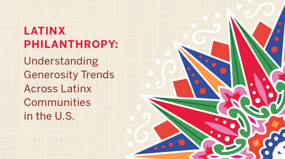 Latinx Philanthropy: Understanding Generosity Trends Across Latinx ...